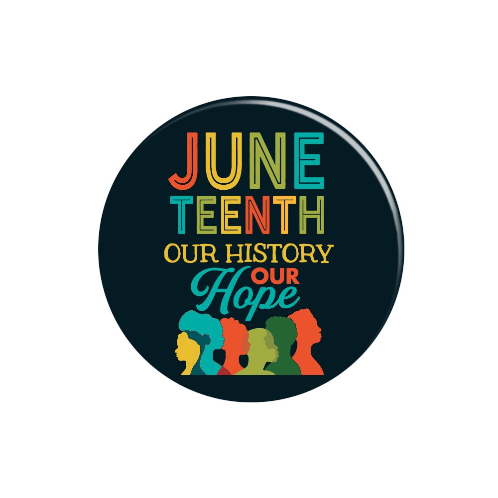 Juneteenth: Our History, Our Hope Button - Pack of 50 | Positive Promotions