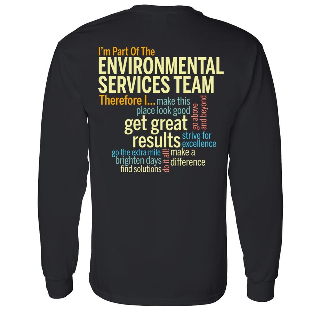 I'm Part Of The Environmental Services Team Therefore I... Long Sleeve ...