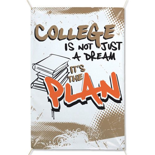 College Is Not Just A Dream It's The Plan Banner | Positive Promotions
